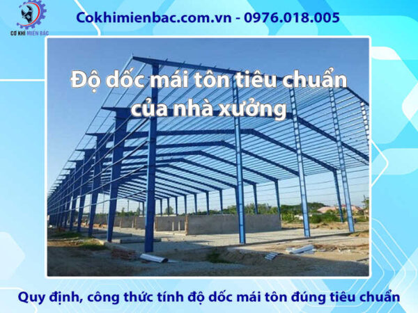 Quy định, công thức tính độ dốc mái tôn đúng tiêu chuẩn - Cơ khí Miền Bắc