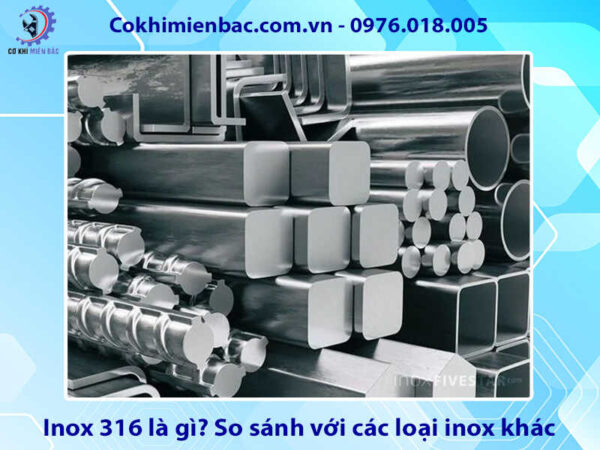 Inox 316 là gì? So sánh với các loại inox khác
